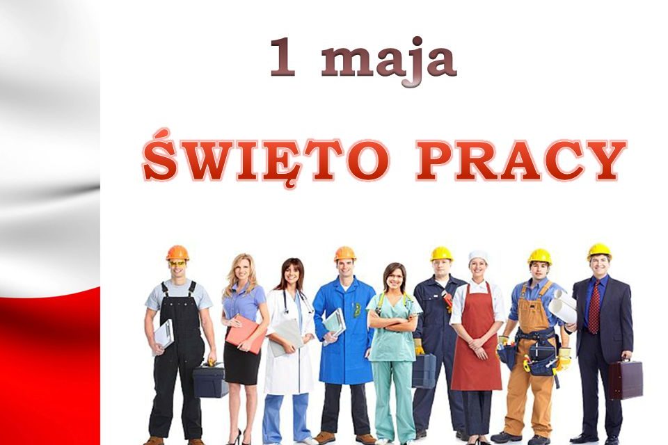 Święto Pracy, Międzynarodowy Dzień Solidarności Ludzi Pracy. – PSONI ZAWOJA